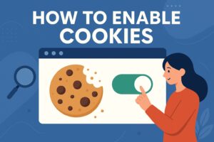 How to Enable Cookies: Complete Guide for All Browsers