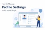 How to Manage Profile Settings in Microsoft Edge: Step-by-Step Guide