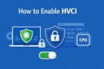 How to Enable HVCI: Complete Guide to Memory Integrity Protection in 2026