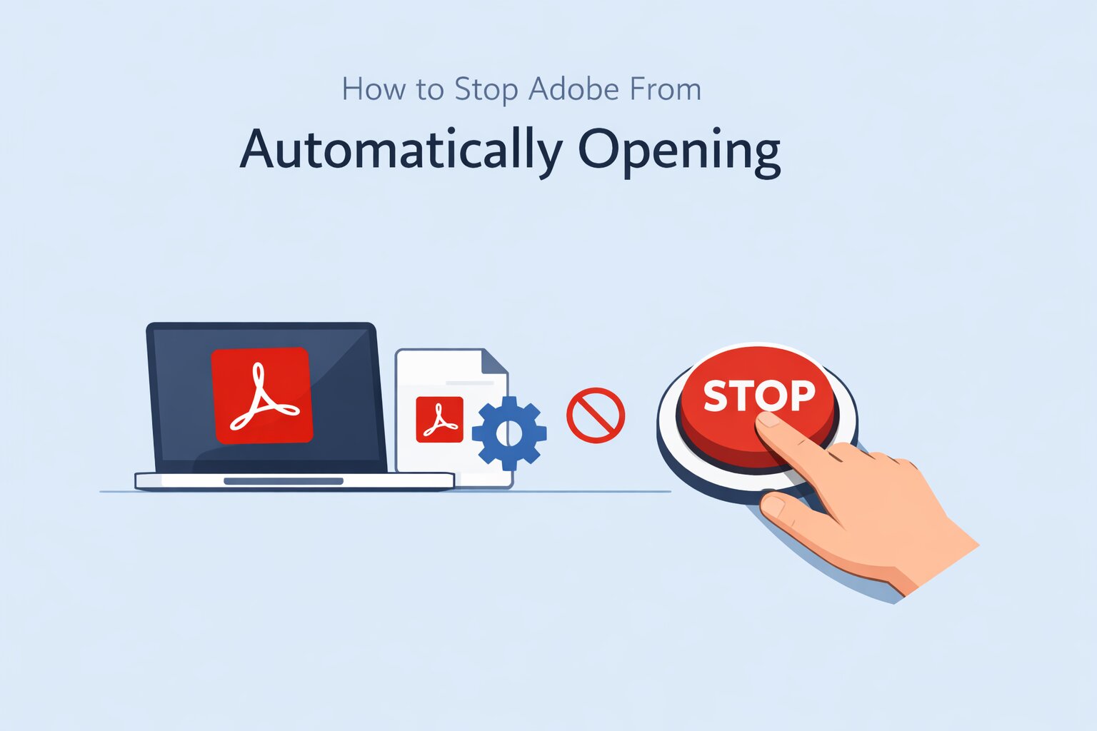 How to Stop Adobe From Automatically Opening in 2026
