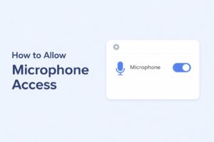 How to Allow Microphone Access on Your Device in 2026